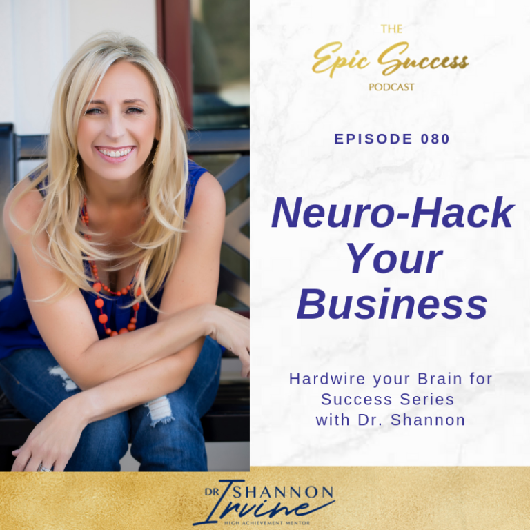 Neuro-Hack Your Business: Hardwire Your Brain For Success Series With Dr. Shannon Irvine - Dr ...